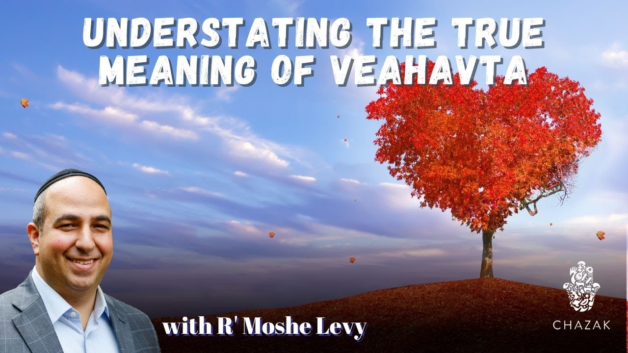 Understating the true meaning of Veahavta | Rabbi Moshe Levy - YouTube