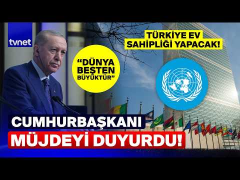 Erdoğan: Birleşmiş Milletler'e ev sahipliği yapacağız!