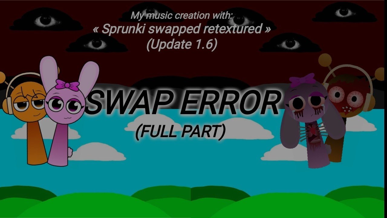 "SWAP ERROR" (FULL PART) | My Sprunki music creation with *Sprunki Swapped Retextured (UPDATE 1. ...