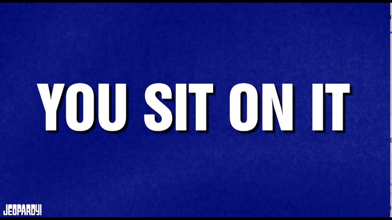 You Sit On It | Category | JEOPARDY! - YouTube
