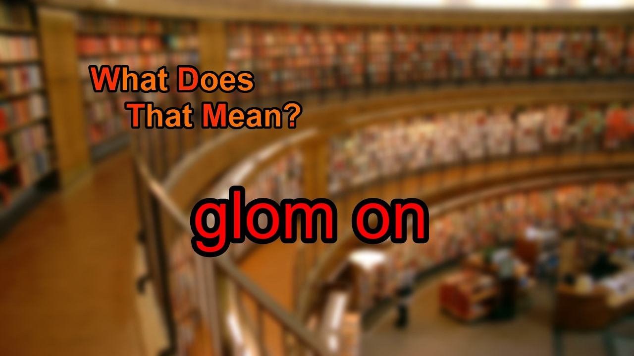 What does glom on mean? - YouTube
