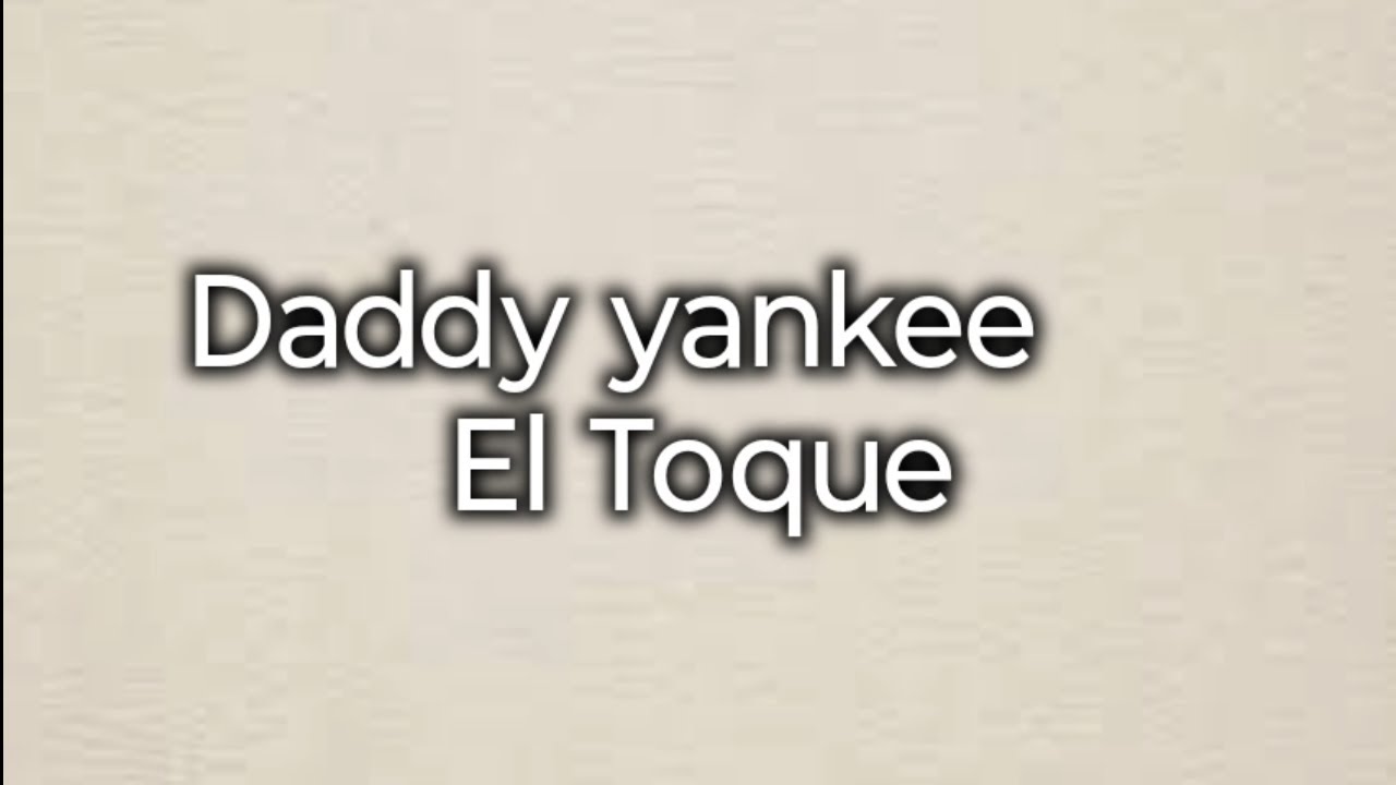 Daddy Yankee - El Toque (Letra/Lyric) - YouTube