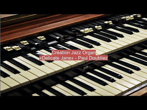 Création Jazz Organ - «Delicate Jane» - Paul Doubliez - YouTube