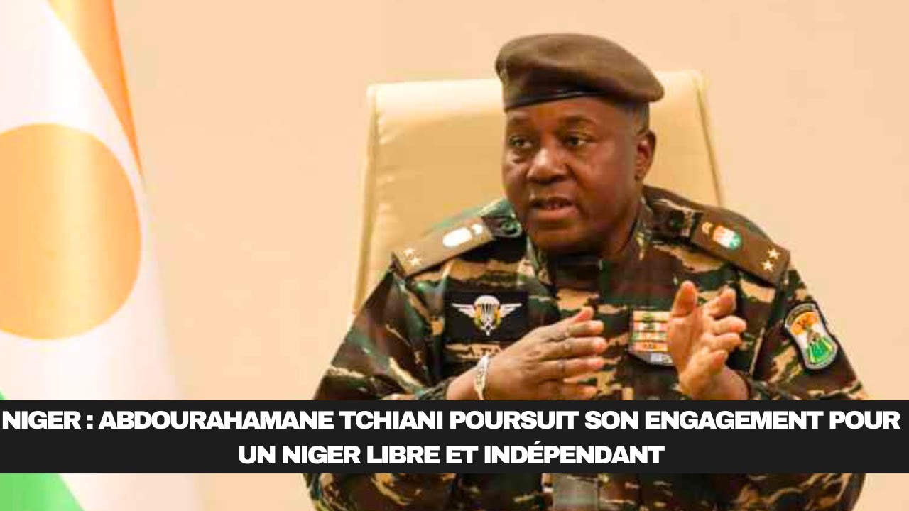 Niger : Abdourahamane Tchiani poursuit son engagement pour un Niger ...