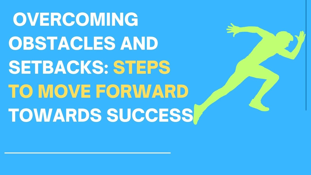 Overcoming Obstacles and Setbacks: Steps to Move Forward Towards ...