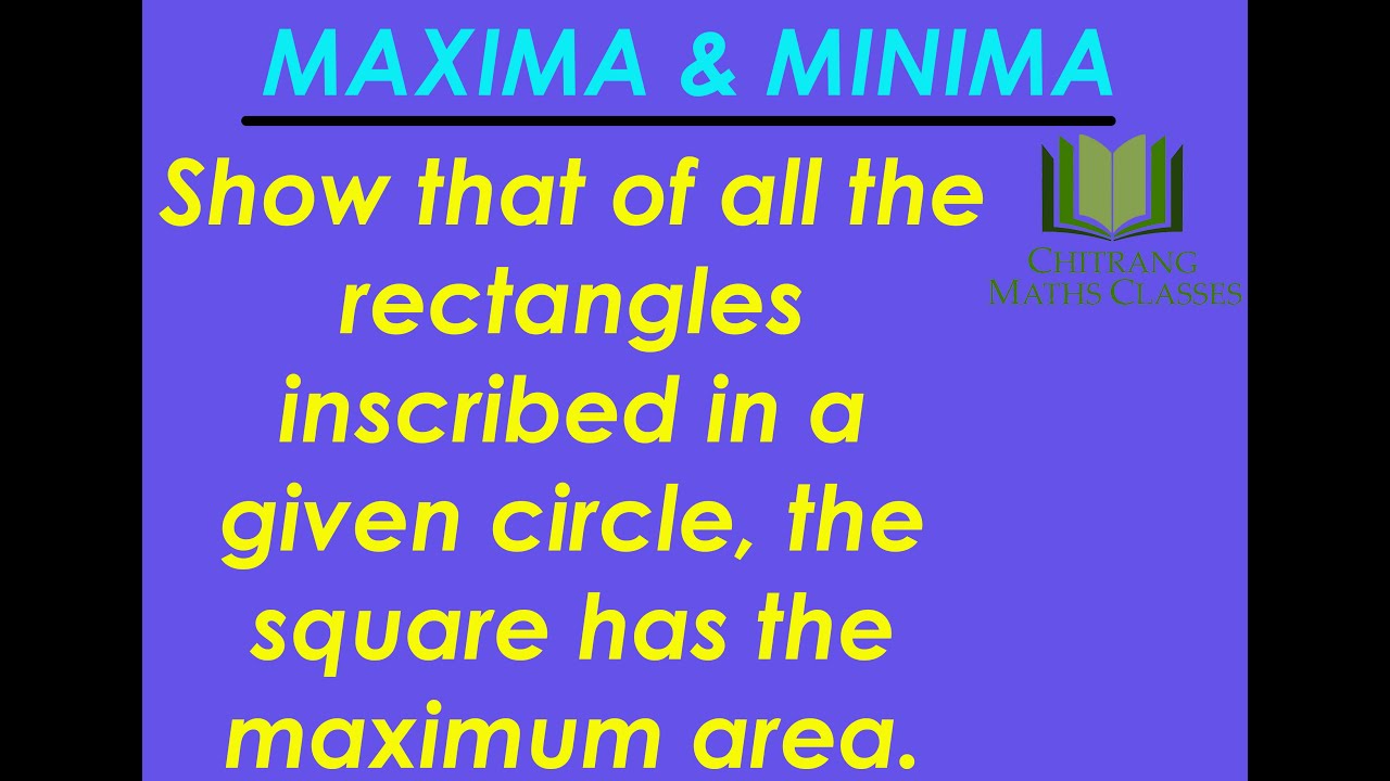 Class 12-Maxima & Minima-Show the rectangles inscribed in a circle, the ...