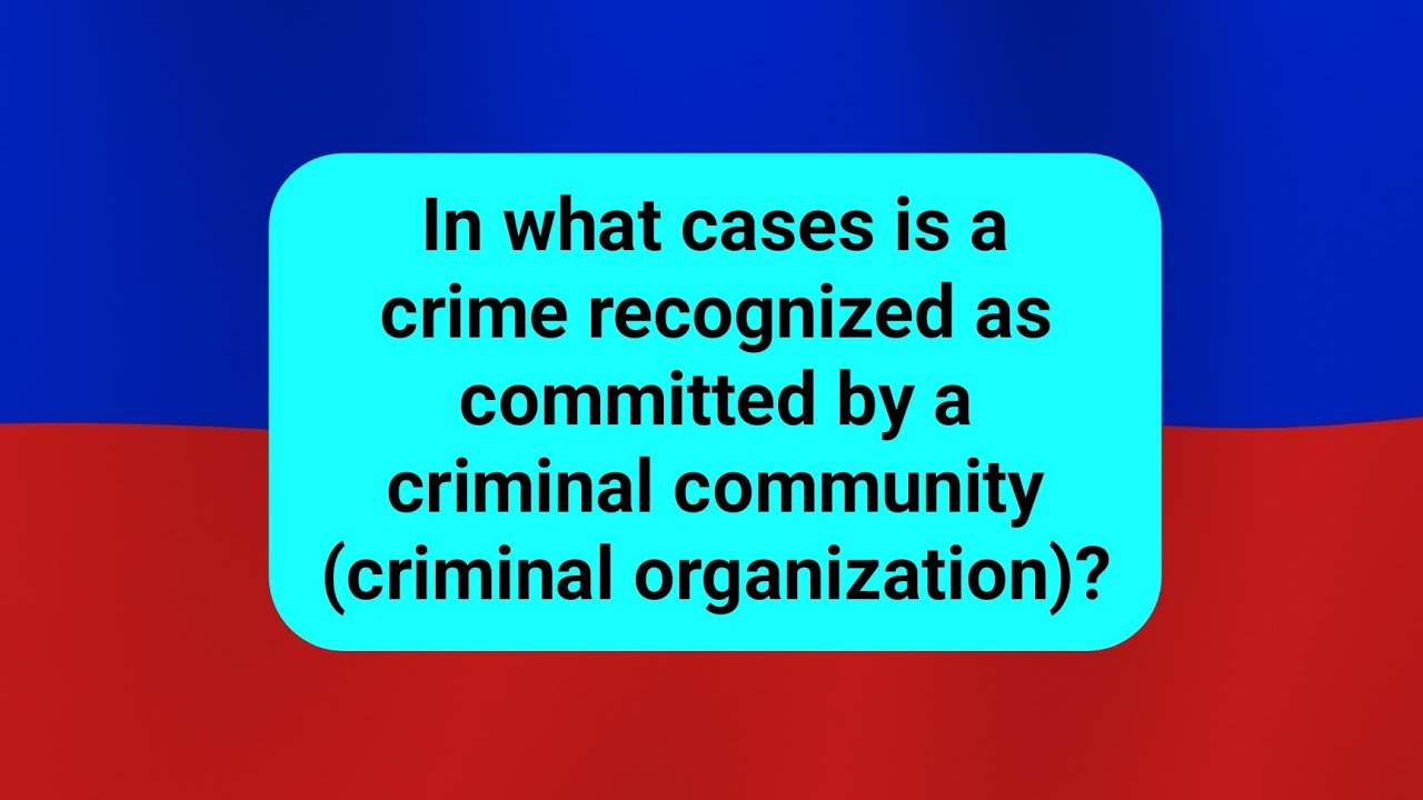 In what cases is a crime recognized as committed by a criminal ...