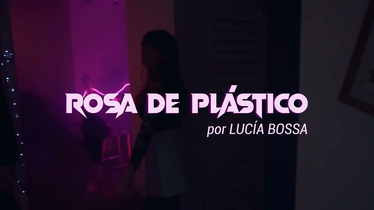 Lucía Bossa - Rosa de Plástico (Video Oficial) - YouTube