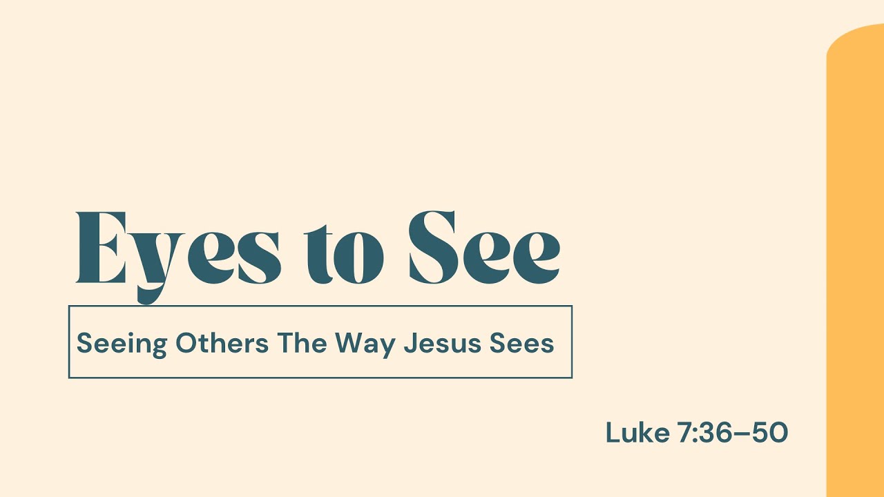 8 17 25 Eyes to See Seeing Others the Way Jesus Sees - YouTube