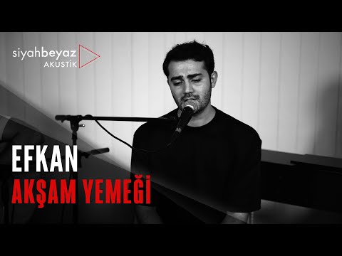 Efkan - Akşam Yemeği (SiyahBeyaz Akustik)