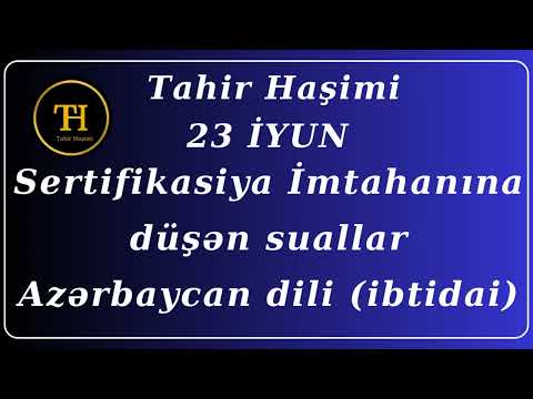 23.06.2023 Azərbaycan dili (ibtidai) sertifikasiya imtahanı sualları Tahir Haşimi 055-975-96-46