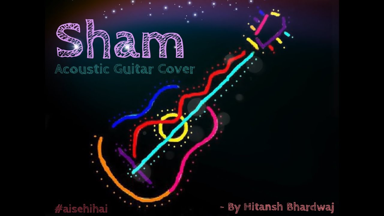 Sham | Acoustic Guitar Cover | Aisha | Hitansh Bhardwaj | Happy World ...