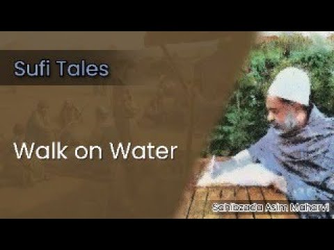 101 Sufi Tales |Walk on water | by Sahibzada Asim Maharvi - YouTube