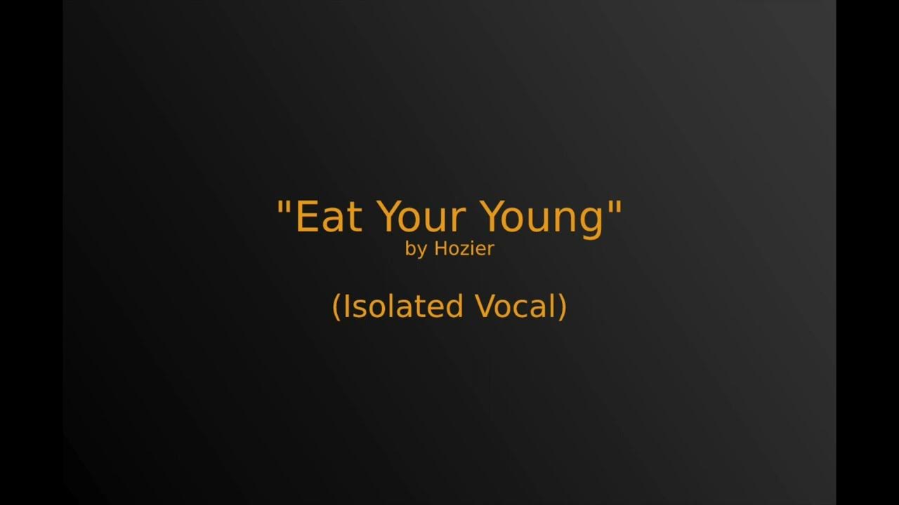 Eat Your Young (Isolated Vocal Only Acapella) by Hozier - YouTube