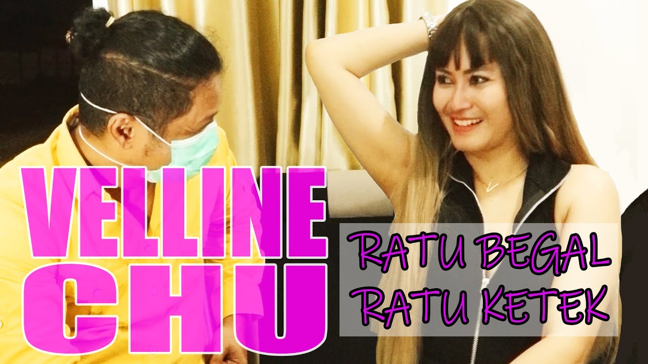 VELLINE CHU - DIJULUKI Ratu Begal Cinta & Ratu Ketek ini Mendambakan ...