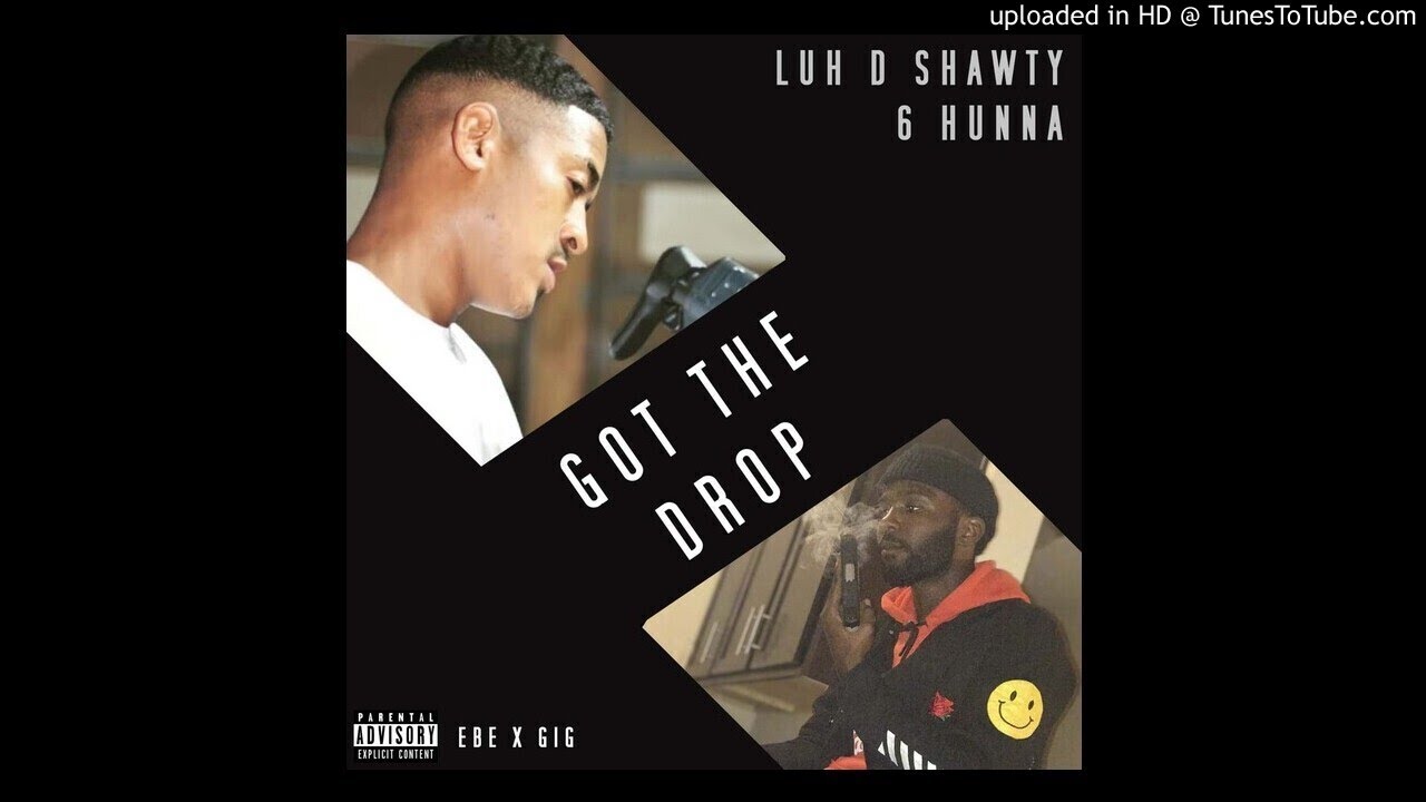 Luh D Shawty & 6 Hunna - Got The Drop (Official Audio) [Exclusive ...
