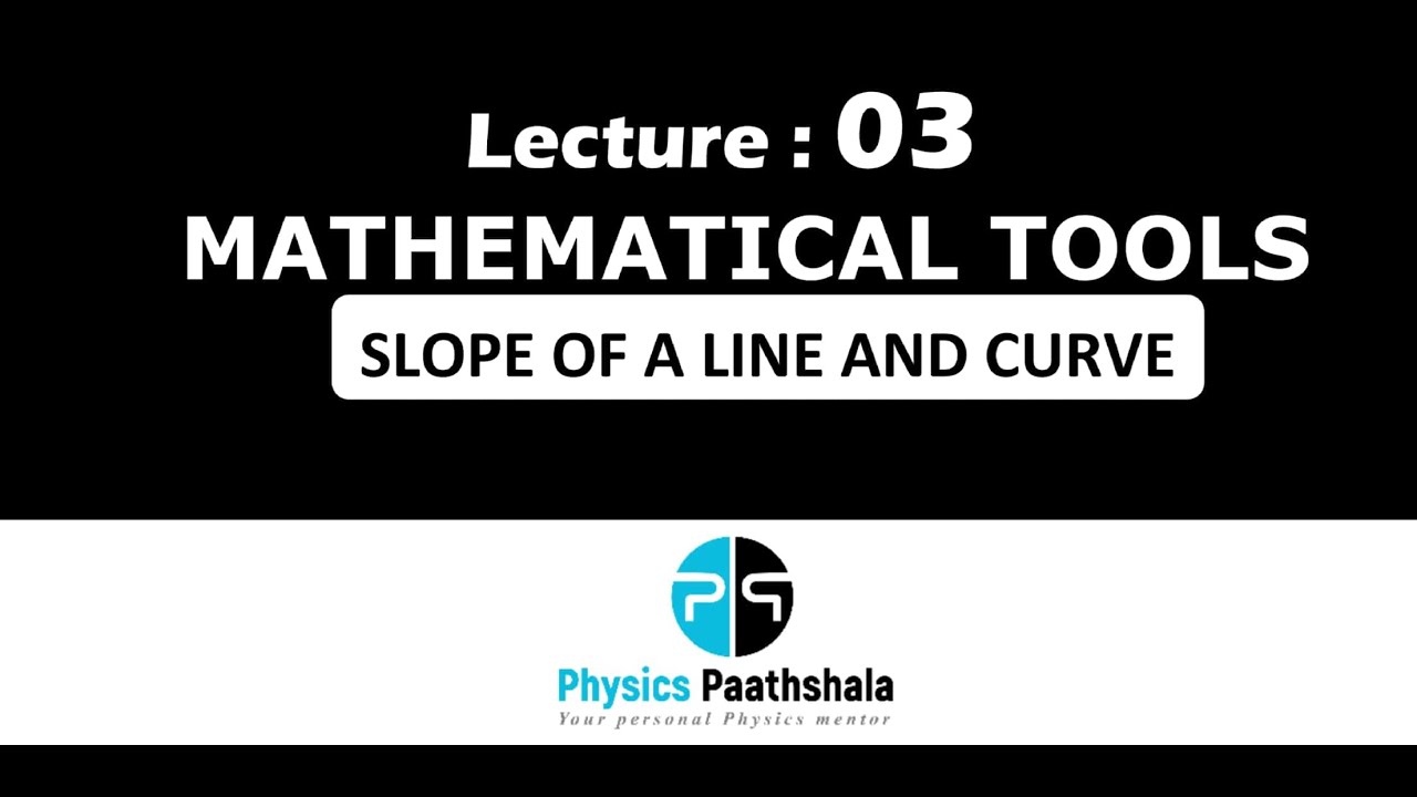 SLOPE OF A LINE AND CURVE | LECTURE 03 : MATHEMATICAL TOOLS | ANIT ...