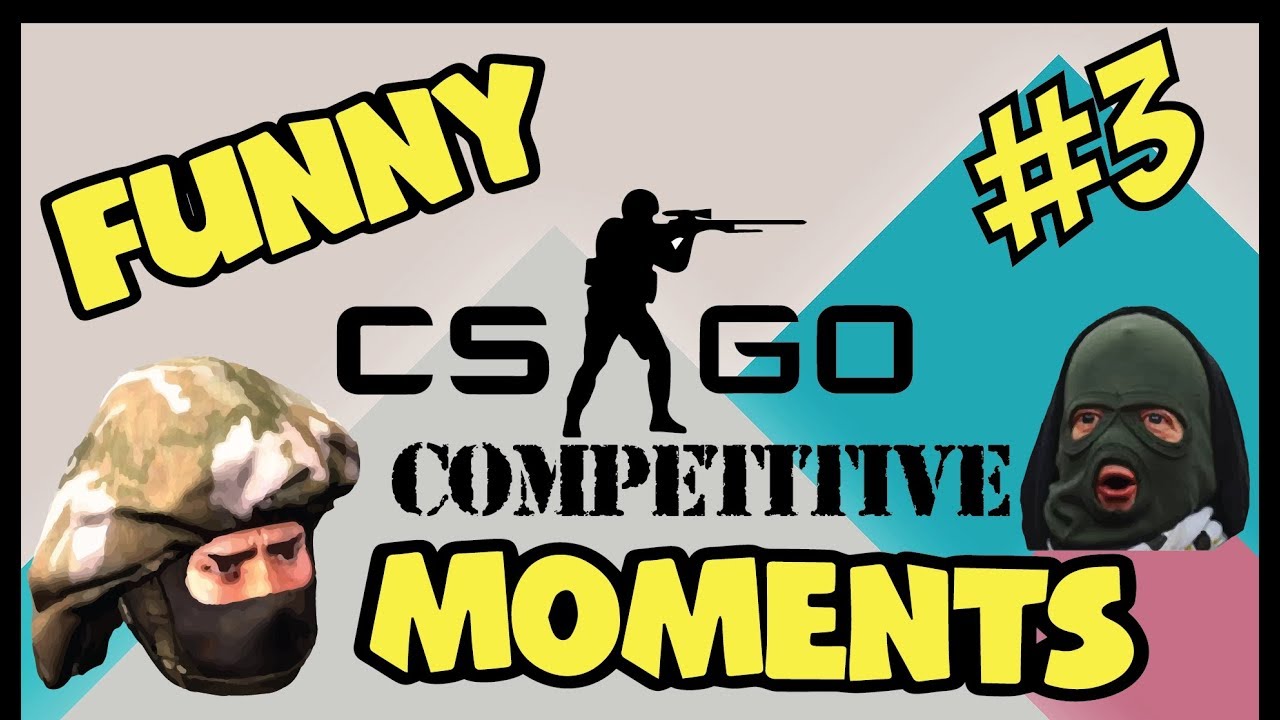 CS:GO Competitive - Funny moment's part 3 - YouTube