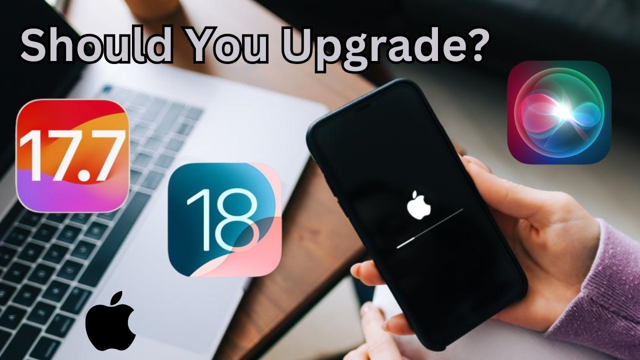 iOS 17.7 vs iOS 18: Should You Upgrade to the Latest iPhone Software ...