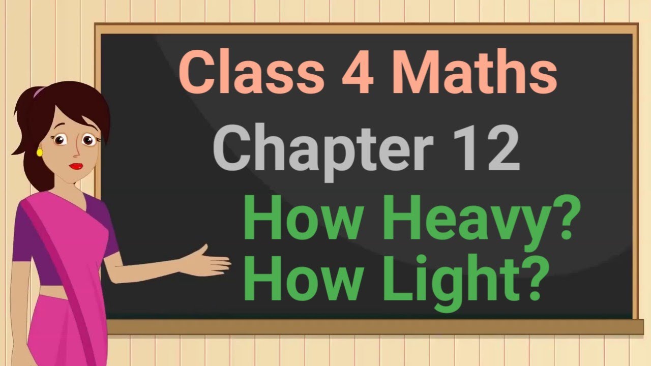 Class 4 Maths Chapter 12 'How Heavy How Light ' full chapter cbse ncert ...
