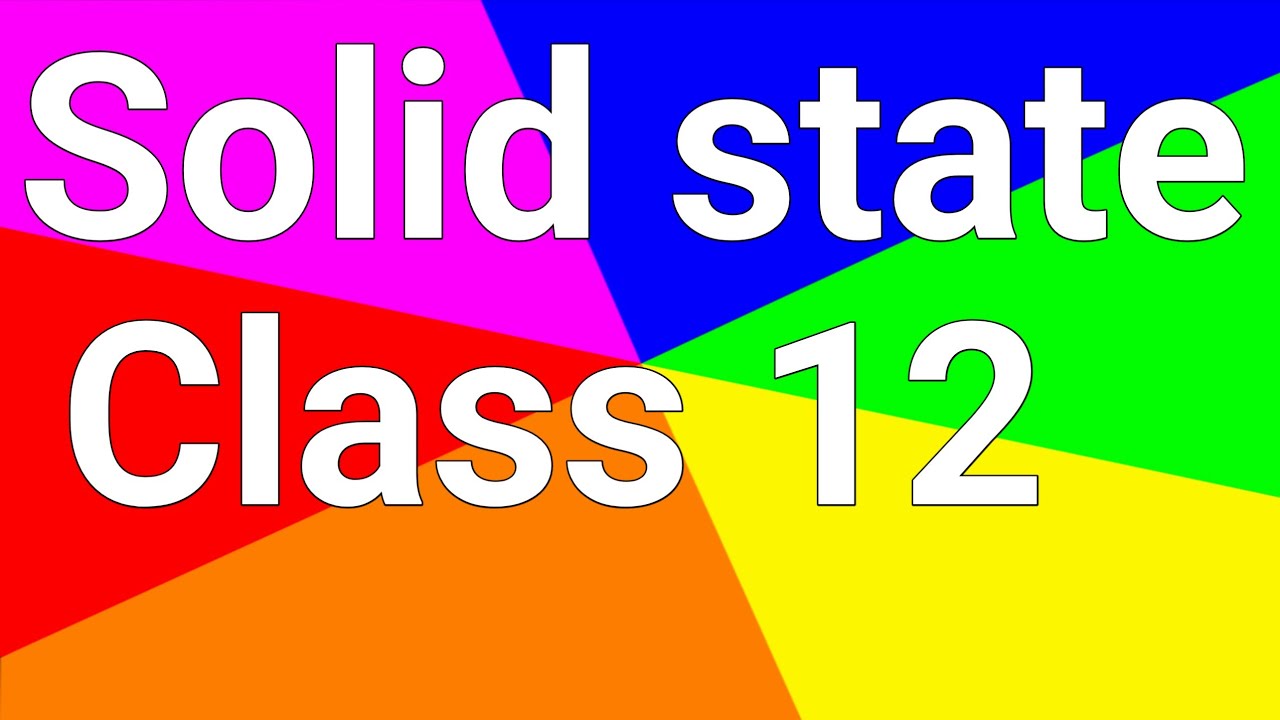 Solid State || Class 12 Solid State - YouTube