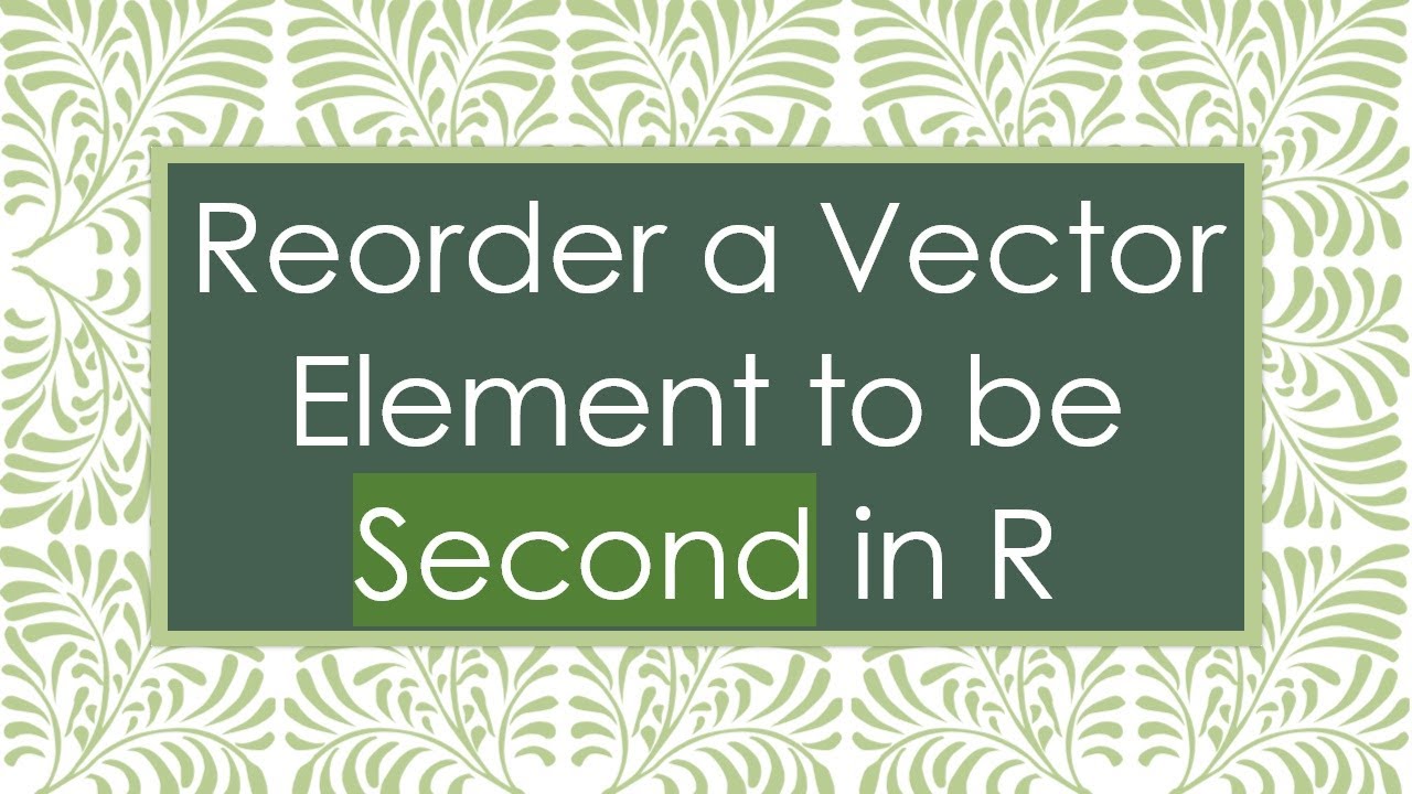 Reorder a Vector Element to be Second in R - YouTube