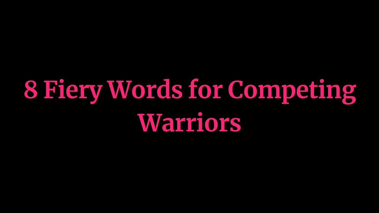 8 Fiery Words for Competing Warriors - YouTube