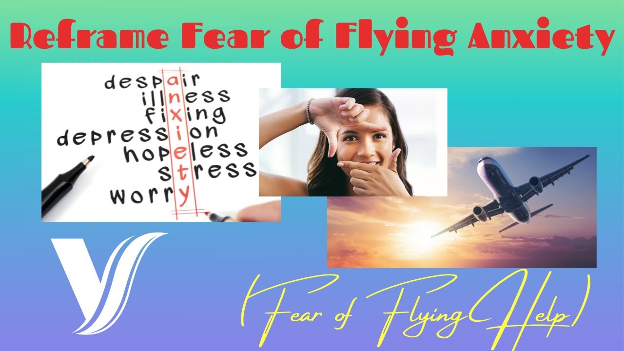 Fear of Flying Help - A quick tip to reframe fear of flying anxiety ...