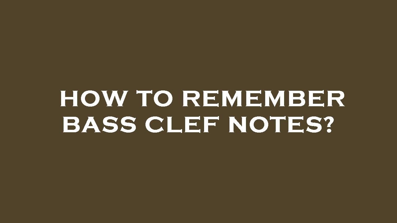 How To Remember Bass Clef Notes YouTube how-to-remember-bass-clef-notes-youtube