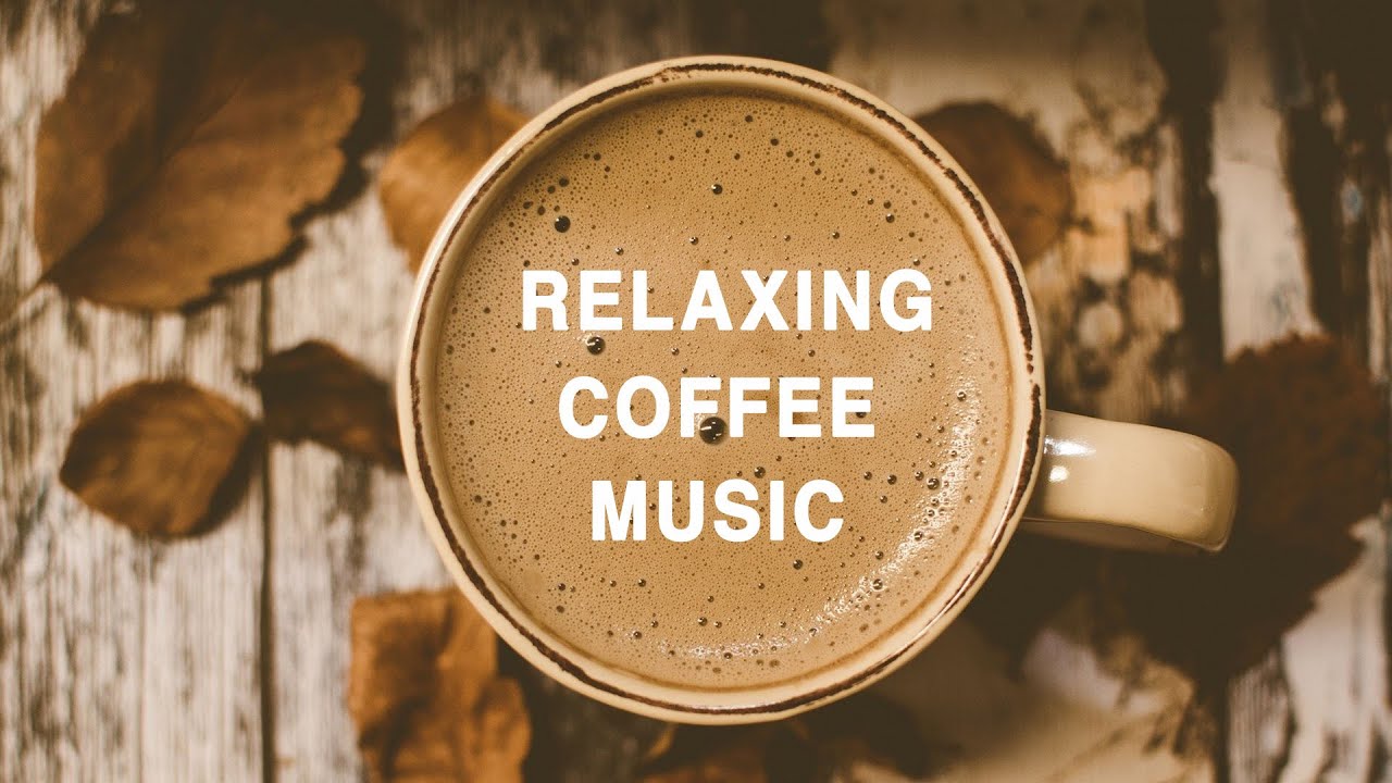 Relaxing Coffee Music - Calm Music, Meditation, Yoga, Stress Relief ...