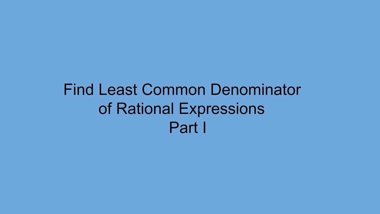 Find Least Common Denominator Of Rational Expressions Part I YouTube find-least-common-denominator-of-rational-expressions-part-i-youtube