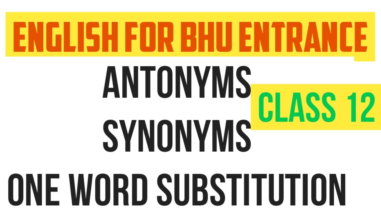 English WORD ANTONYMS SYNONYMS ONE WORD SUBSTITUTION FOR BHU ENTRANCE english-word-antonyms-synonyms-one-word-substitution-for-bhu-entrance