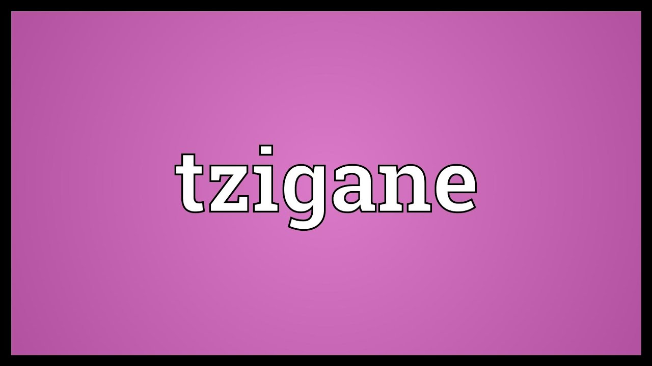 Tzigane Meaning - YouTube