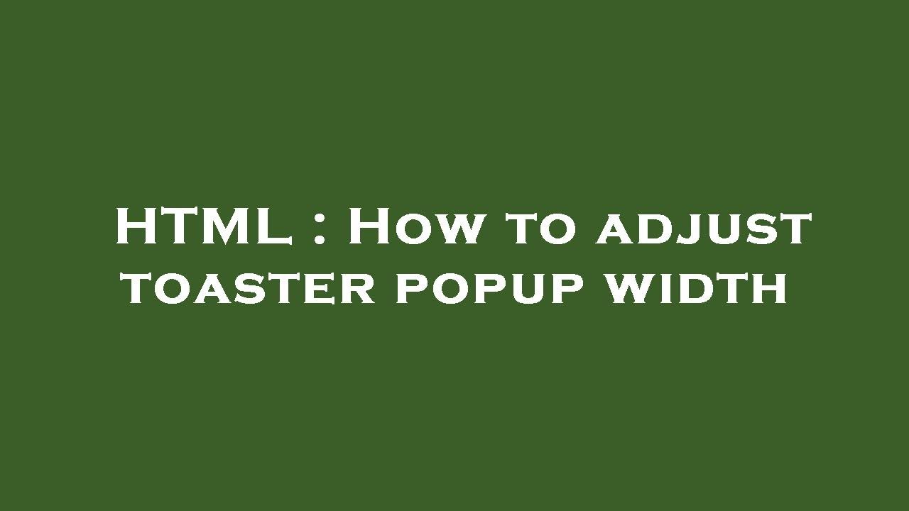 HTML : How to adjust toaster popup width - YouTube