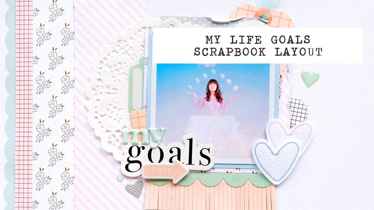 "My Life Goals" Scrapbook Layout | Felicity Jane - YouTube