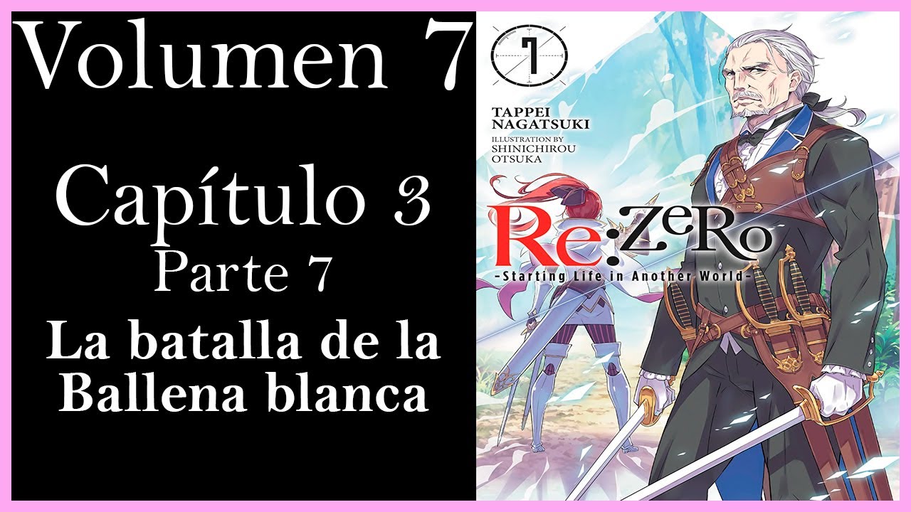 RE:ZERO VOLUMEN 7 Capítulo 3 Parte 7 - La batalla de la Ballena blanca ...