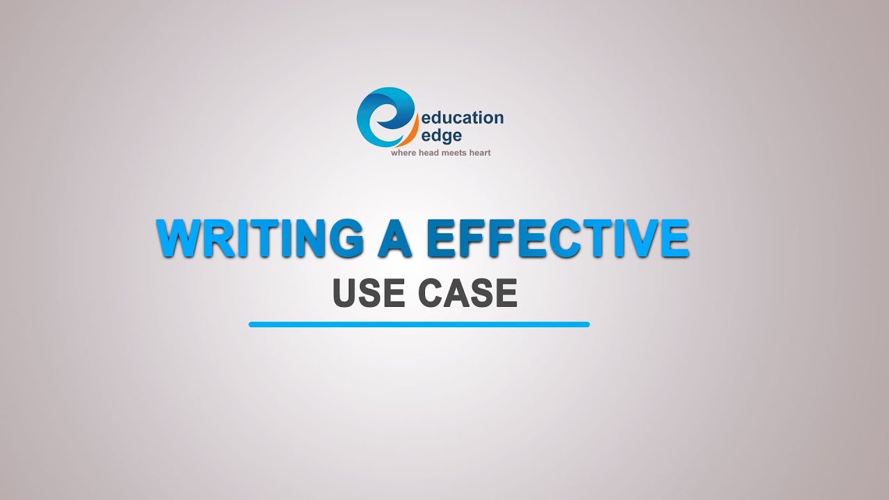 Writing an effective Use Case | Explained in detail | Education Edge ...