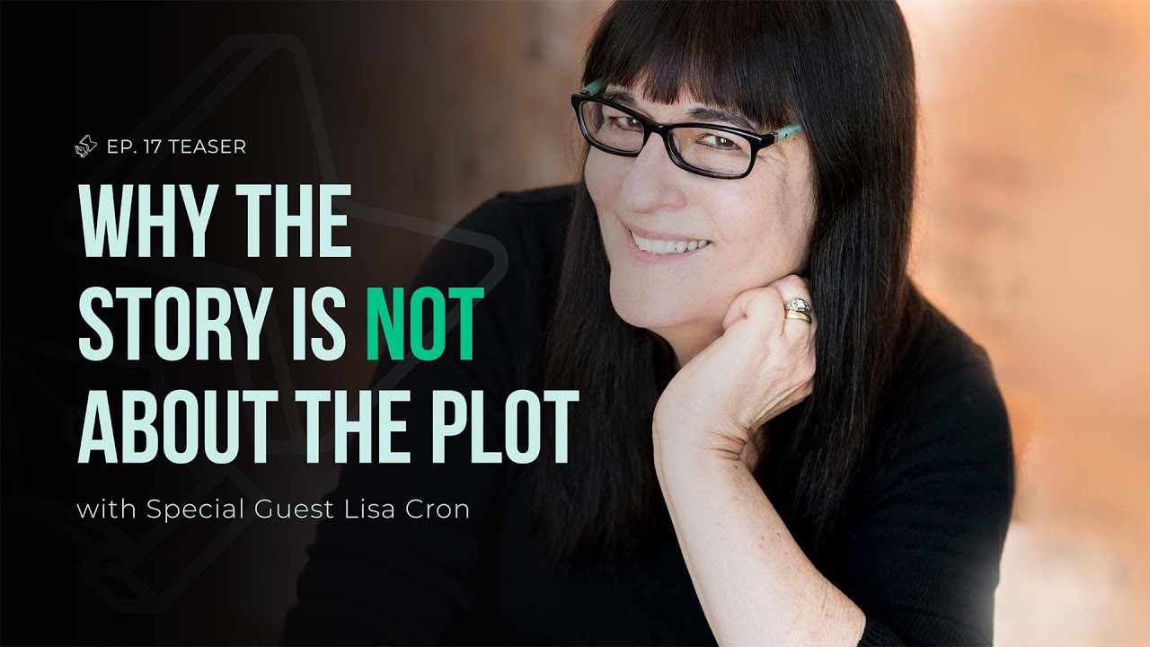 Why Story is NOT About the Plot with Lisa Cron (Ep. 17 Teaser) - YouTube