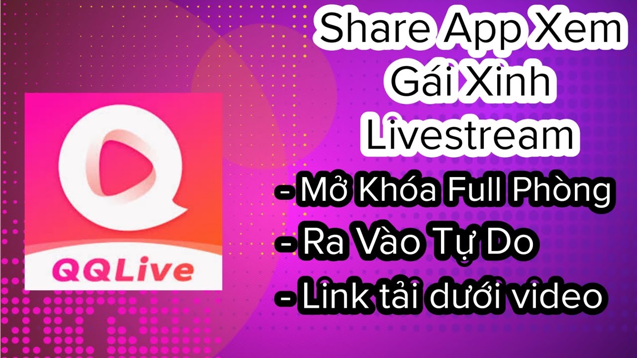 Share App QQLive Mod Hack Full Phòng, Xem Gái Xinh Livestream Cập Nhật ...