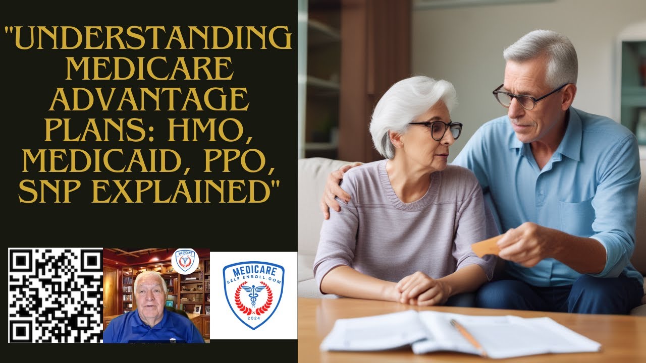 "Understanding Medicare Advantage Plans: HMO, Medicaid, PPO, SNP ...