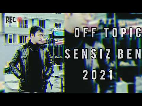 OFF TOPİC (SENSİZ BEN) OFFİCİAL AUDIO 2021