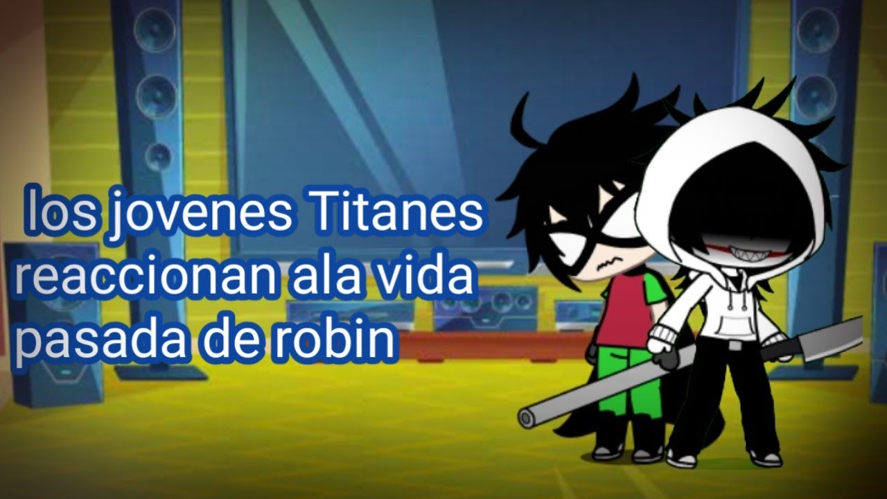 los jovenes Titanes reaccionan ala vida pasada de robin😨 - YouTube
