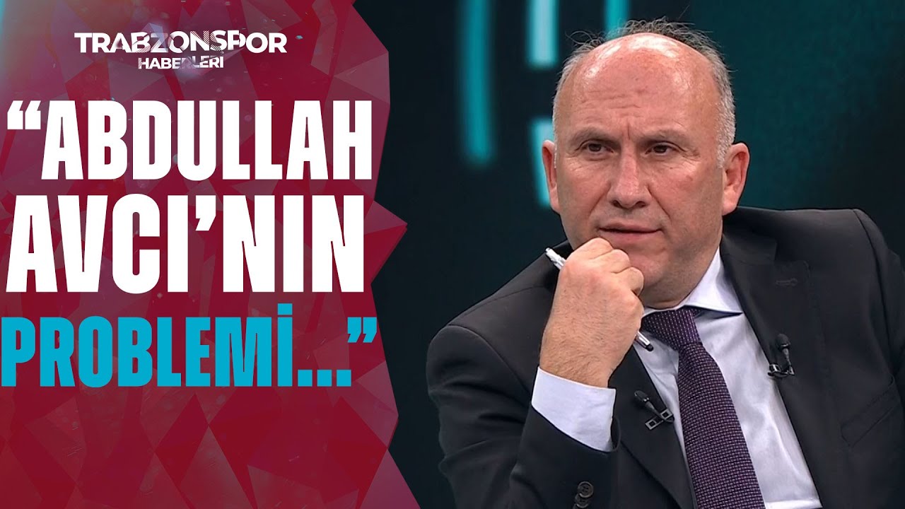 Hamdi Aslan: "Abdullah Avcı'nın En Büyük Problemlerinden Bir Tanesi ...
