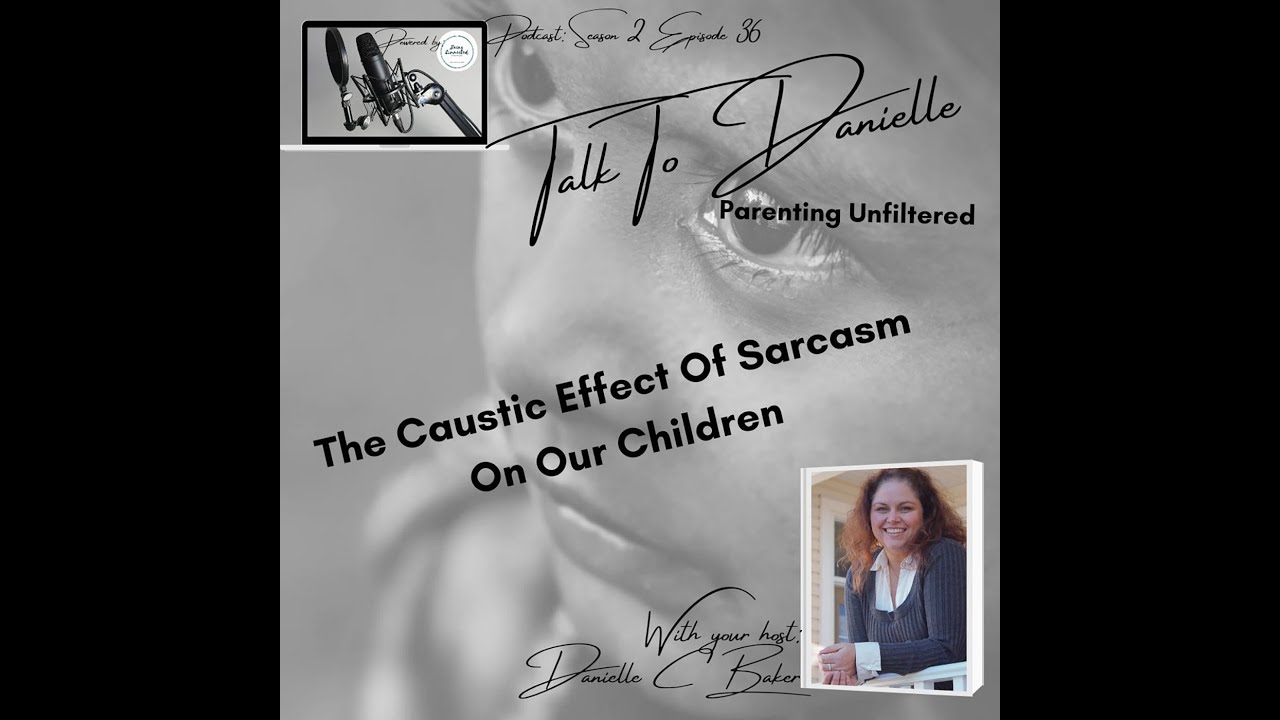 The Caustic Effect Of Sarcasm On Our Children with Danielle C Baker - YouTube