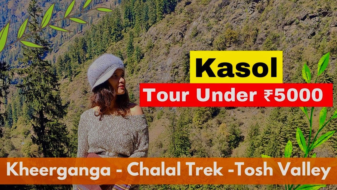 Kasol Trip under Rs 5000 | Delhi - Kasol Tour Budget & Travel Guide ...
