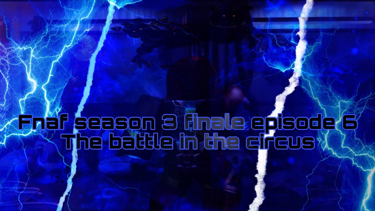 Fnaf season 3 finale episode 6The battle in the circus - YouTube