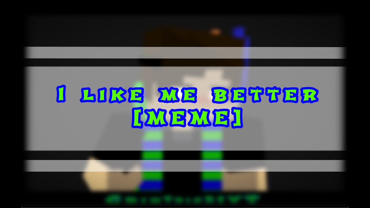 I like me better [MEME] || Minecraft Animation || - YouTube