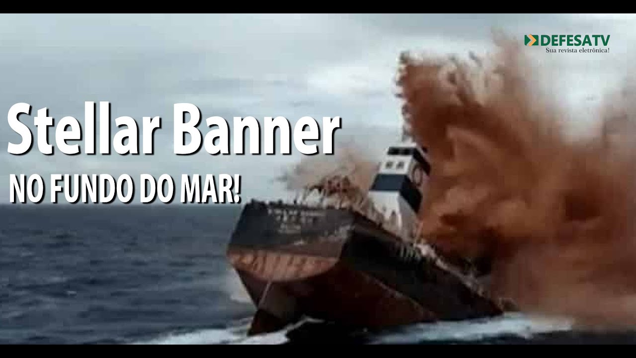 Afundamento do navio Stellar Banner - YouTube