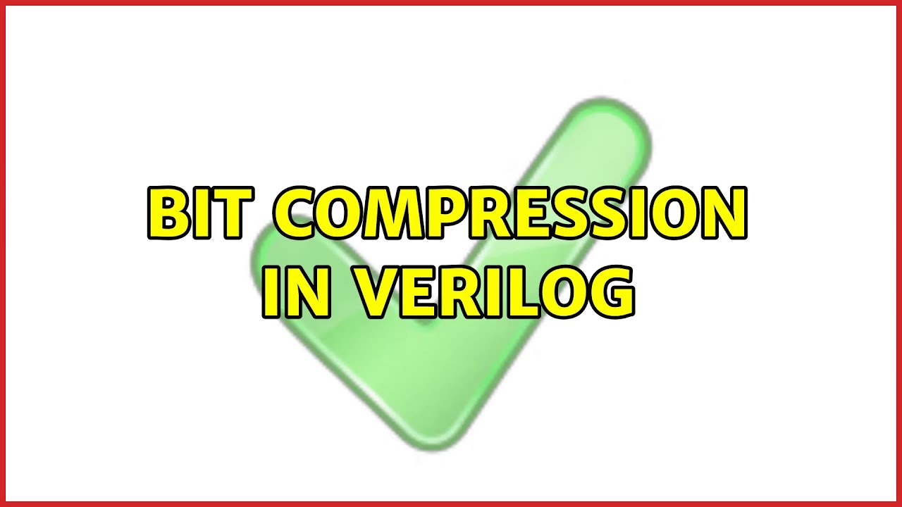 Bit compression in Verilog (2 Solutions!!) - YouTube