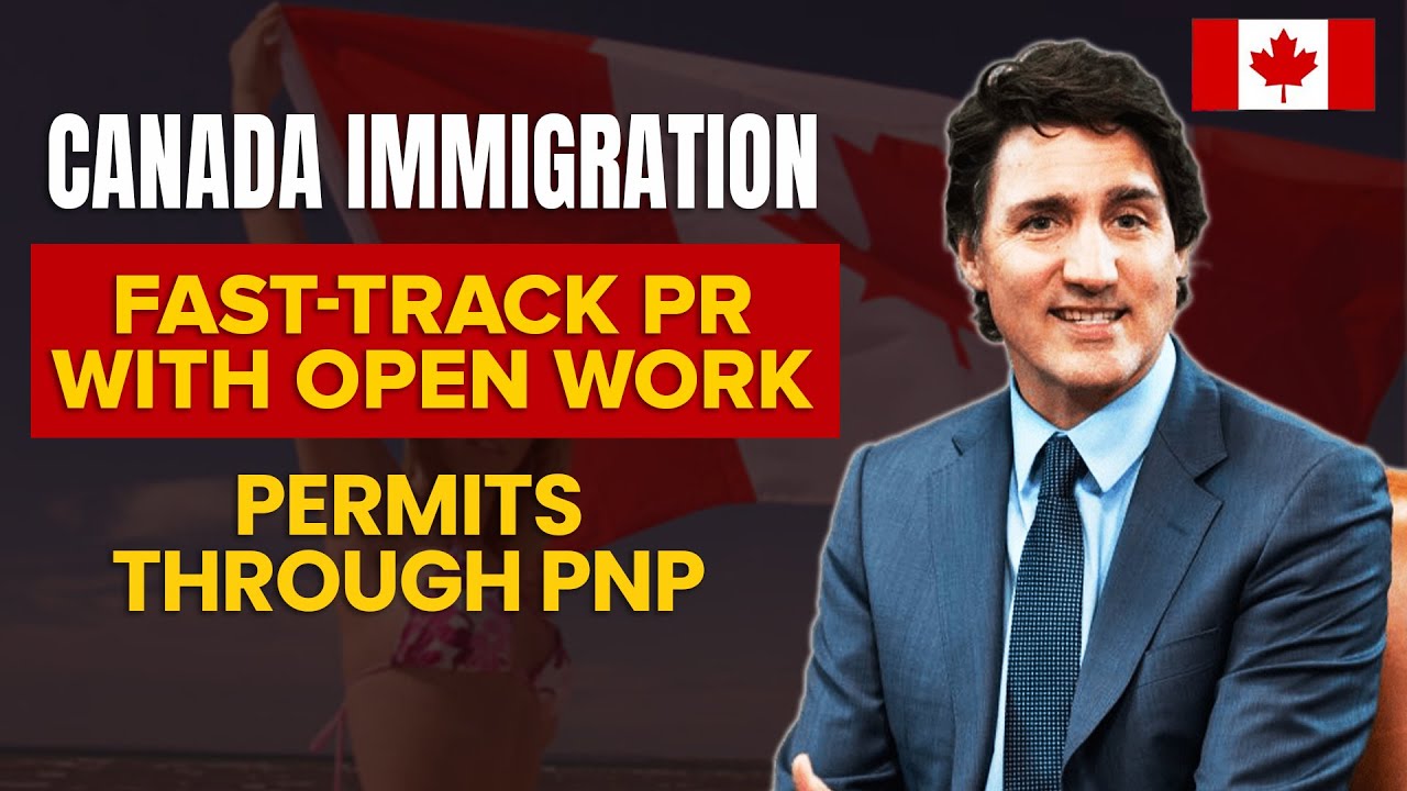 Canada Immigration Updates : Fast-Track PR with Open Work Permits ...